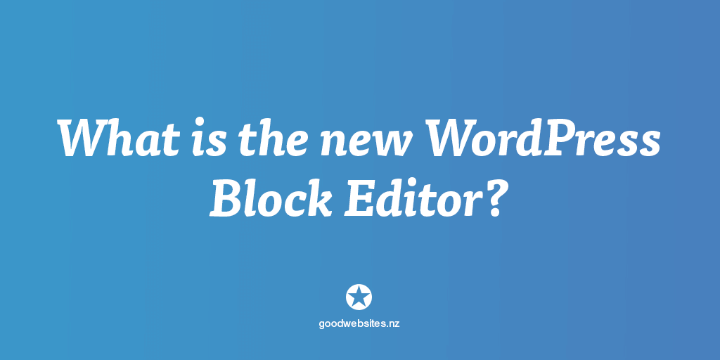 What is the new WordPress Block Editor? - Good Websites